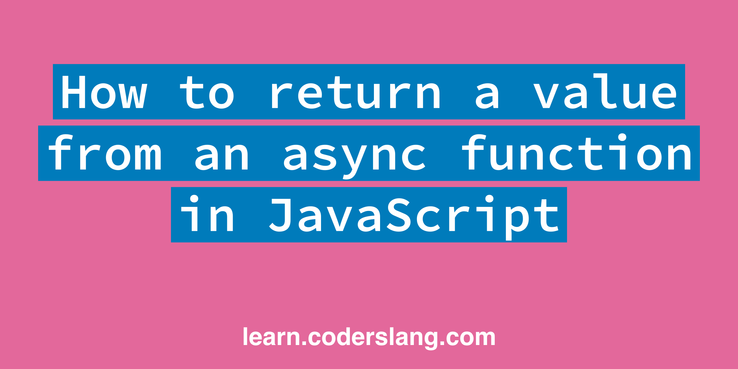 How To Return A Value From An Async Function In JavaScript